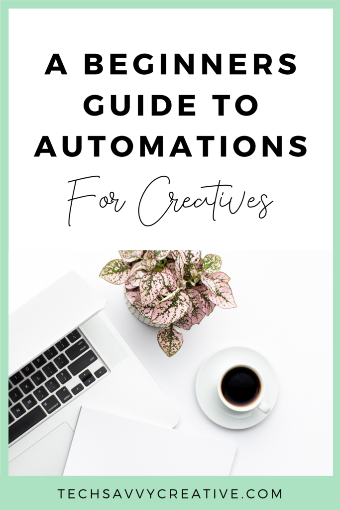 Automations 101: A Beginners Guide to Automating your Business - Tech Savvy Creative