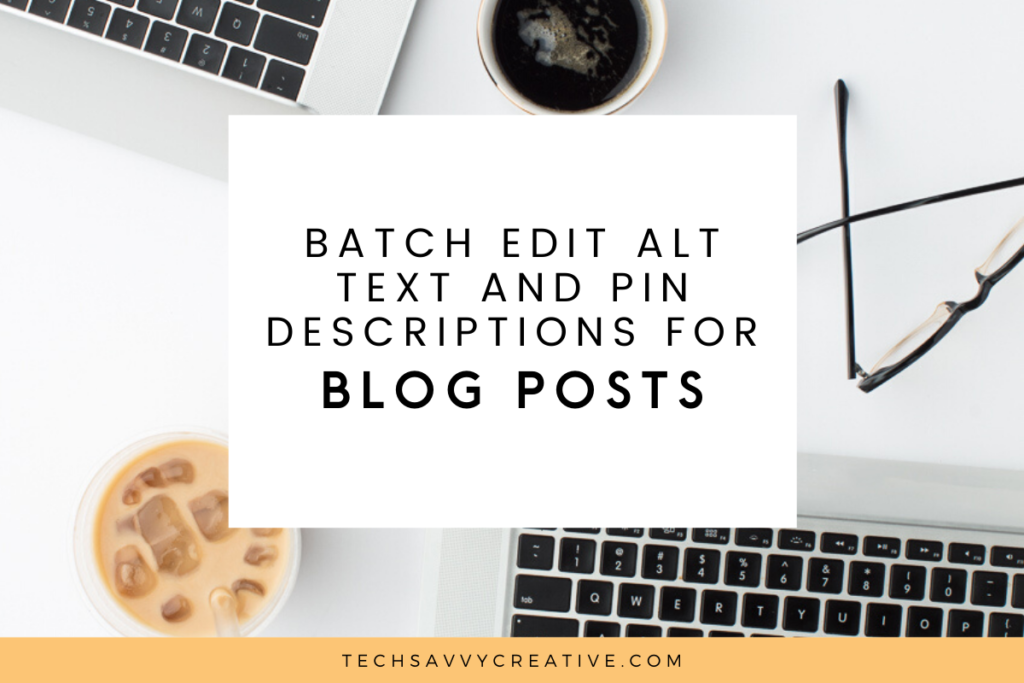 How To Batch Edit Alt Text & Pin Descriptions - Tech Savvy Creative