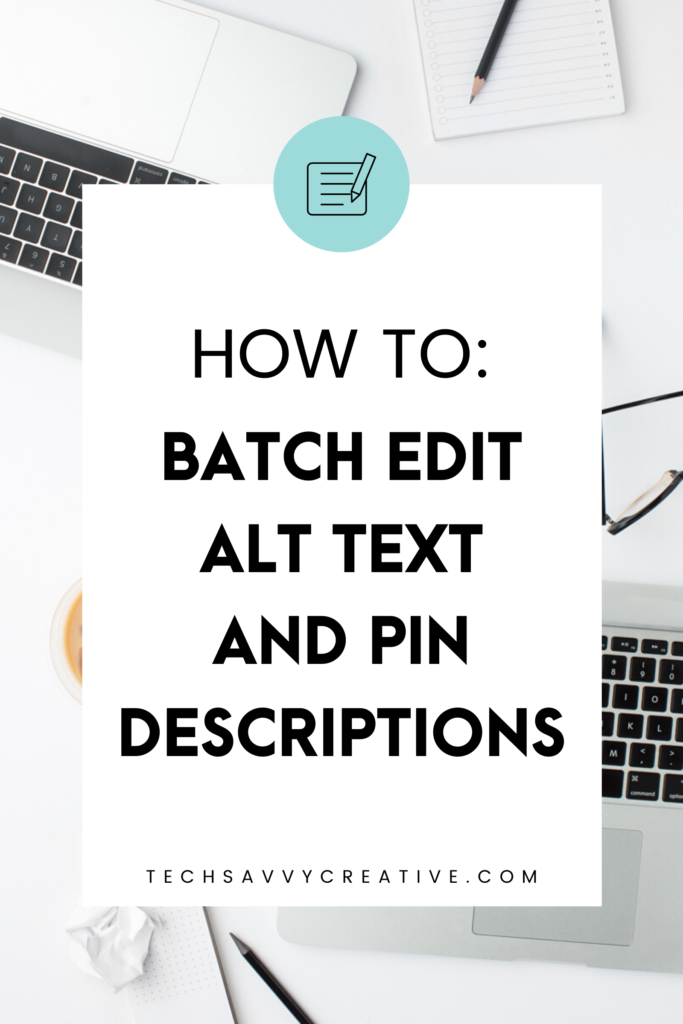 How To Batch Edit Alt Text & Pin Descriptions - Tech Savvy Creative